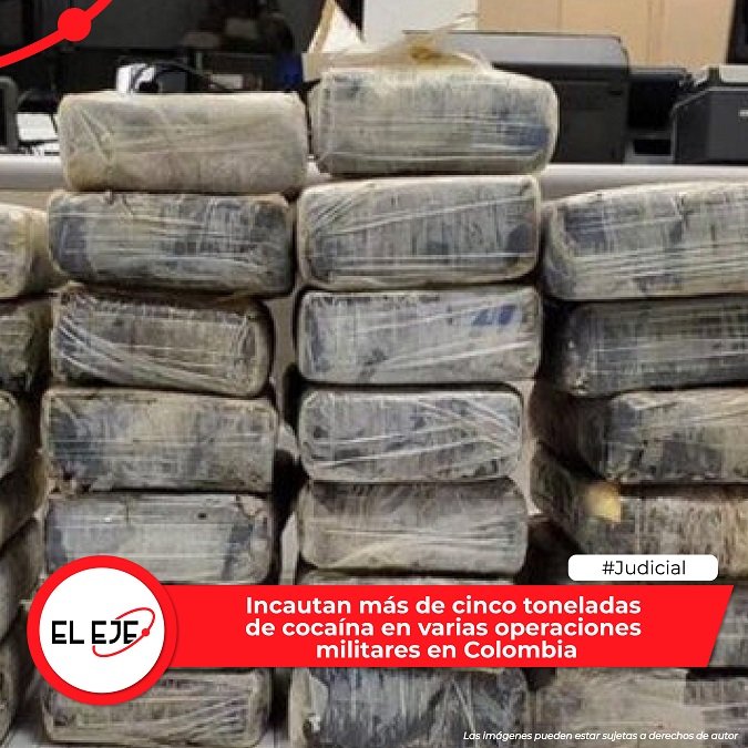 Incautan más de cinco toneladas de cocaína en varias operaciones militares en Colombia – El Eje